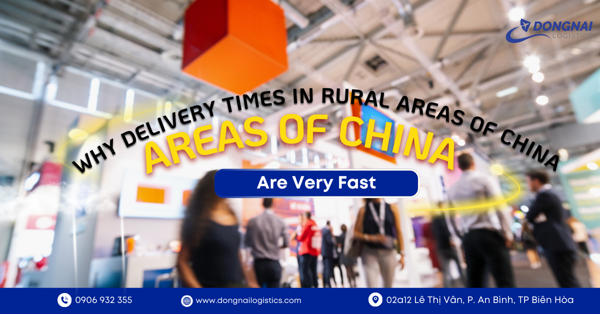 Why Delivery Times in Rural Areas of China Are Very Fast - DONG NAI ...